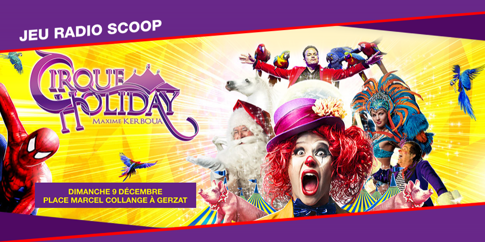 Gagnez vos places pour le cirque Holiday - Radio SCOOP