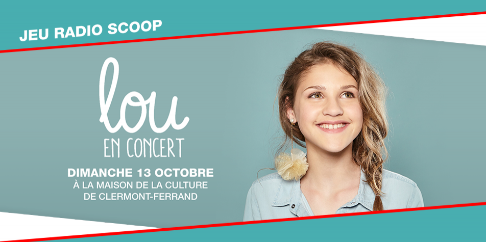 Gagnez vos places pour le concert de Lou - Radio SCOOP