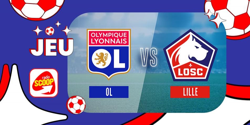 Gagnez vos places pour OL vs Lille - Radio SCOOP